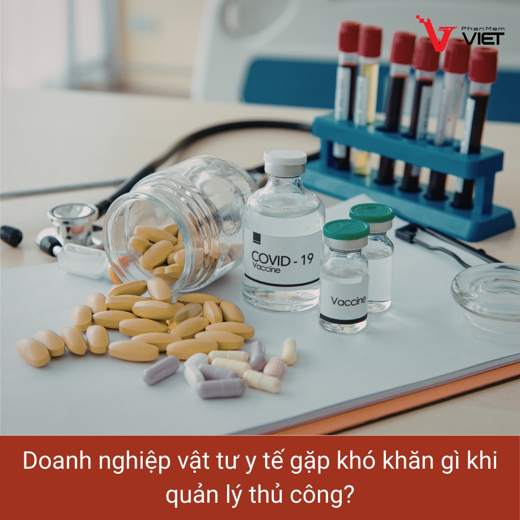 Doanh nghiệp vật tư y tế gặp khó khăn gì khi quản lý thủ công?